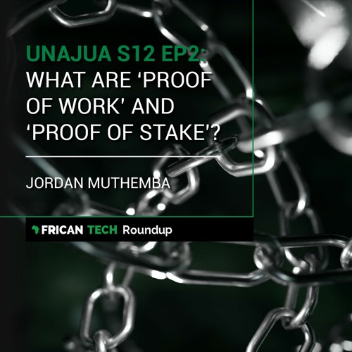 listen-to-music-albums-featuring-unajua-s12-ep2-what-are-proof-of-work-and-proof-of-stake