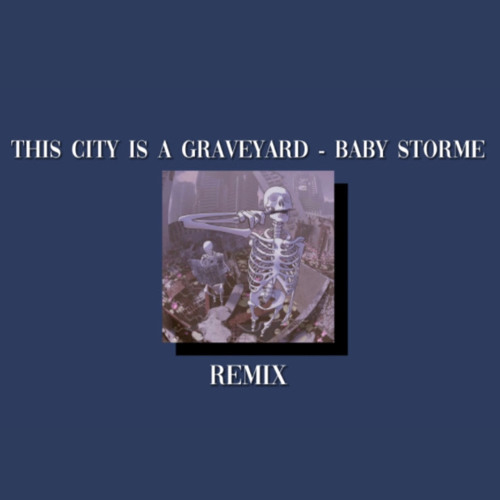 Stream This City is a Graveyard - Baby Storme (but its a remix by me ...