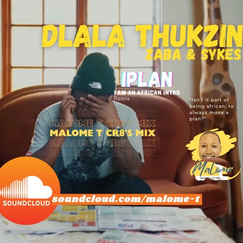 Stream Dlala Thukzin - iPlan ft Zaba & Sykes | I am an African - Malome ...