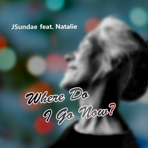 Stream Where Do I Go Now? (feat. Natalie) by JSundae | Listen online ...