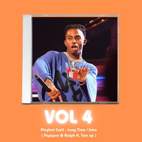 Stream Playboi Carti - Long Time / Intro ( Pepspov & Ralph H. Turn up ...
