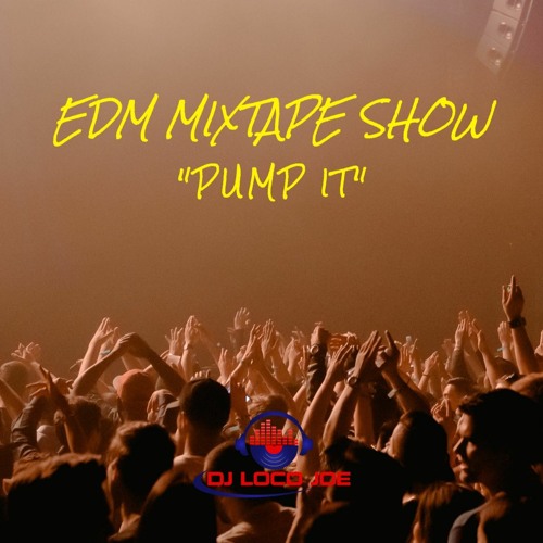 Stream EDM MixTape Show - PUMP IT by DJ Loco Joe | Listen online for ...