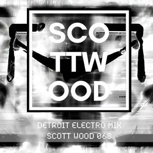 Stream Detroit Electro Mix I - Mar 23 - Scott Wood 068 by Scott Wood ...