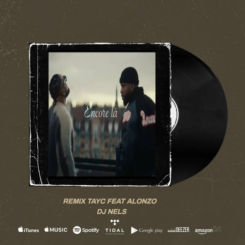 Stream Tayc Feat Alonzo (Encore La ) ReMix Dj NELS 2022 by DEEJAY NELS ...