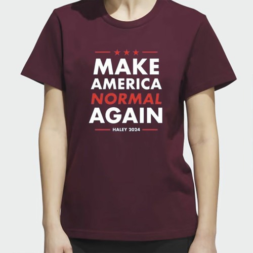 Stream Team Nikki Haley 2024 - Make America Normal Again T-Shirt by ...