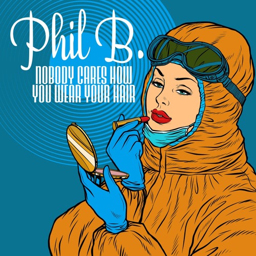 Stream Nobody Cares How You Wear Your Hair FINAL MASTER by DJ Phil B ...