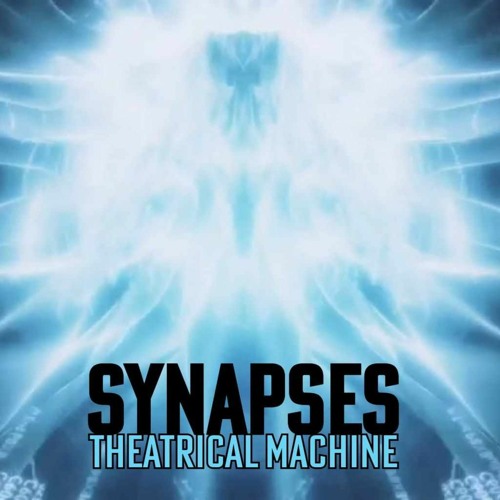 Stream SYNAPSES by Theatrical Machine | Listen online for free on SoundCloud