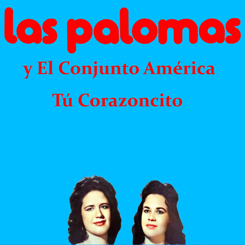 Stream Tú Corazoncito by Las Palomas y El Conjunto América | Listen ...