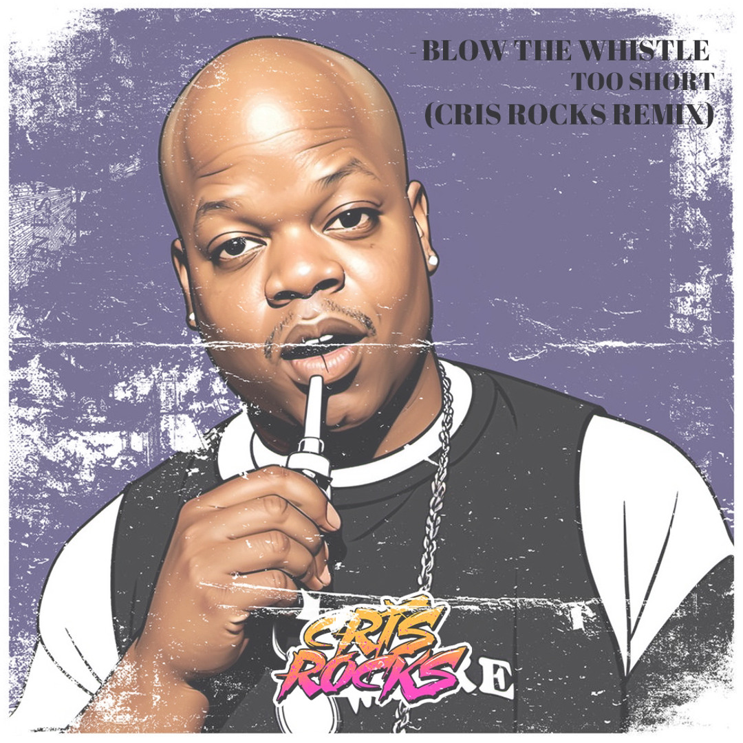 Stream Too Short - Blow The Whistle (Cris Rocks Remix) by CRIS ROCKS ...