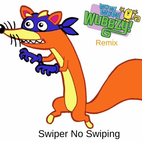 Stream Swiper No Swiping (Wow! Wow! Wubbzy! Remix) by Wow! Wow! Wubbzy ...