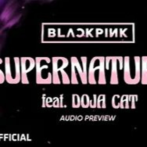 Stream BLACKPINK - ‘SUPERNATURAL’ (Remix) Feat. Doja Cat (Audio Preview ... Stream BLACKPINK - ‘SUPERNATURAL’ (Remix) Feat. Doja Cat (Audio Preview ...