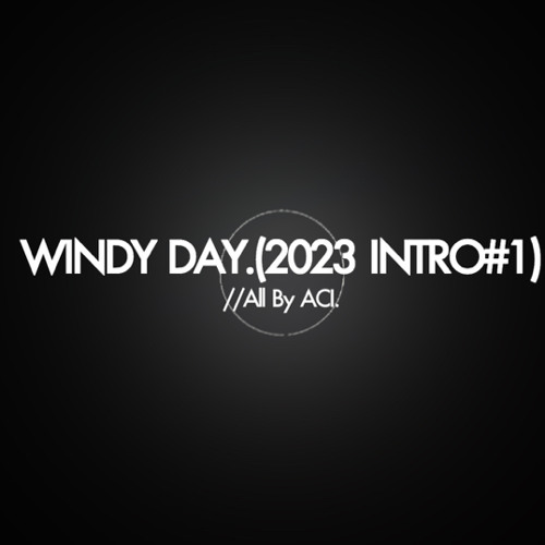 Stream WINDY DAY. (2023 INTRO#1) by //All By ACI. | Listen online for free on SoundCloud