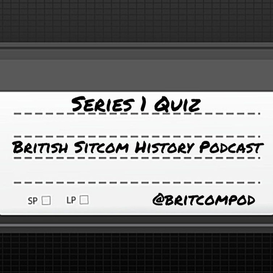 Stream episode Series 1 Quiz by British Sitcom History Podcast podcast ...
