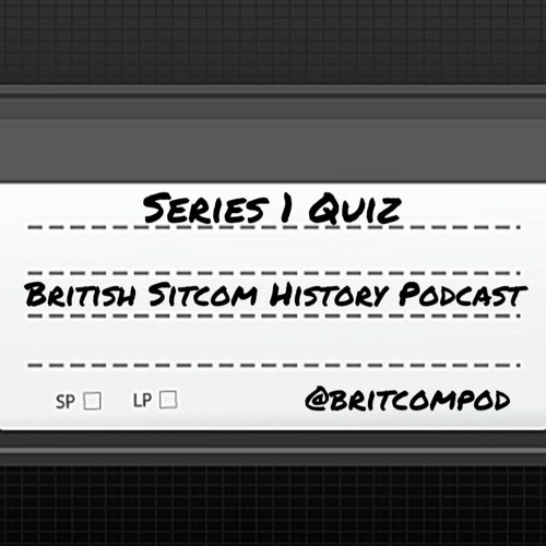 Stream episode Series 1 Quiz by British Sitcom History Podcast podcast ...