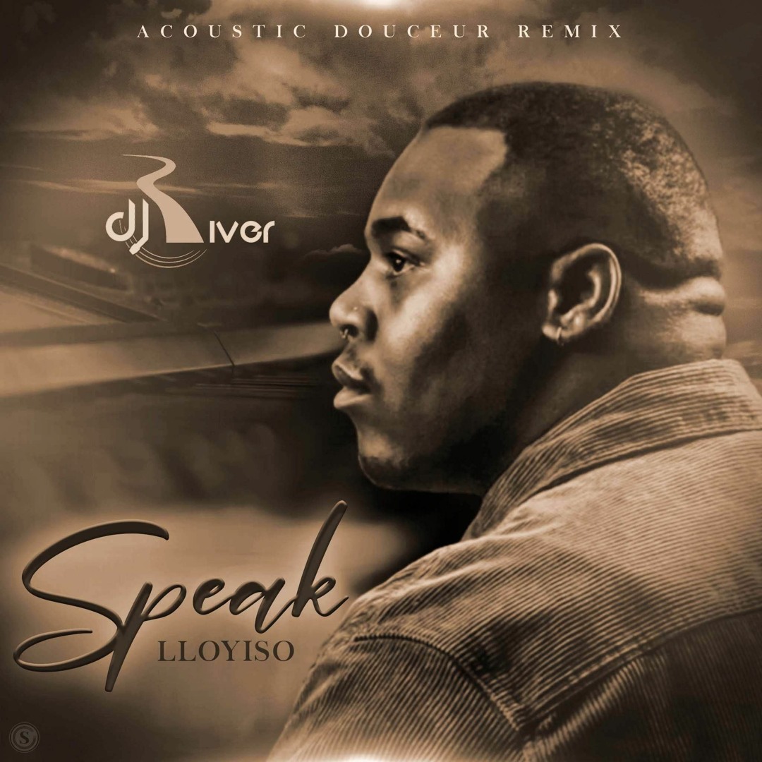 Stream Lloyiso - Speak (Dj River Acoustic Douceur Remix) by Daniel Del ...