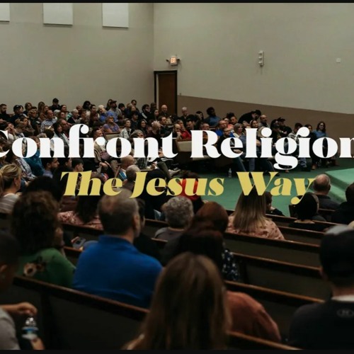Stream Confronting Religion The Jesus Way Part 1 Lead Pastor