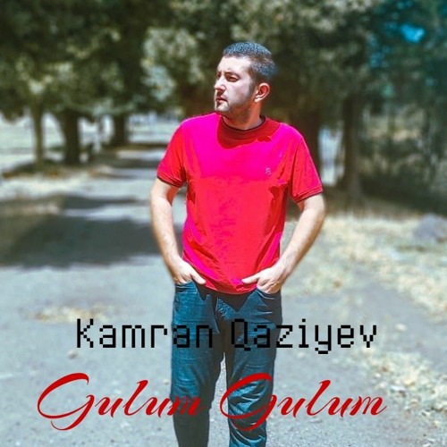 Stream Kamran Qaziyev - Gulum Gulum (2022) by Kamran Official | Listen ...
