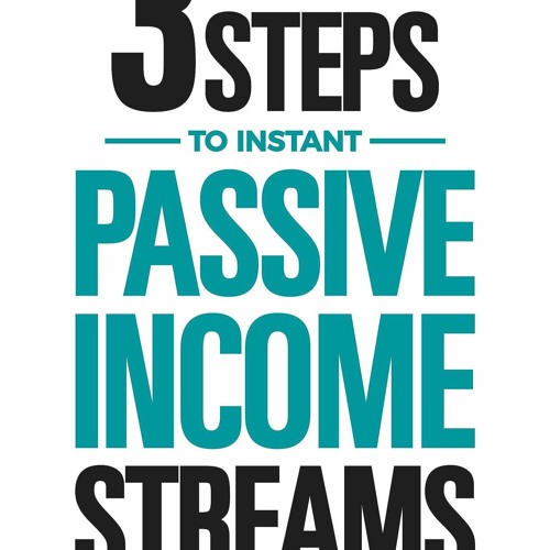 Stream [PDF] 3 Steps to Instant Passive Income Streams: Give your boss ...