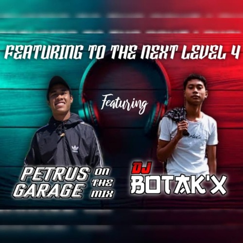 Stream FEATURING TO THE NEXT LEVEL 4 - PTRS GRG Ft. DJ BOTAK'X by PTRS ...