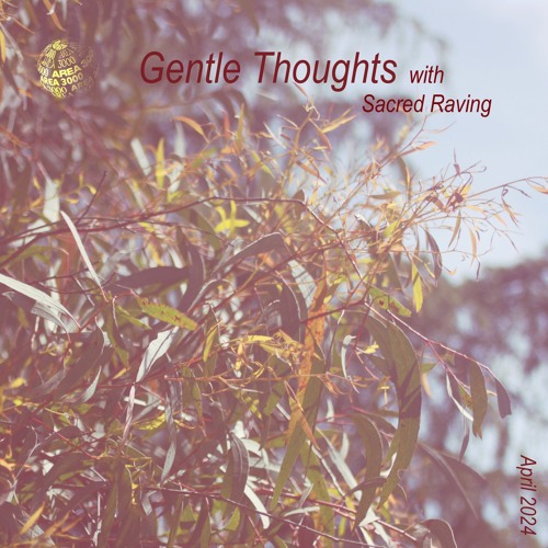 Stream Gentle Thoughts W Sacred Raving - 15th April 2024 by Area 3000 ... Stream Gentle Thoughts W Sacred Raving - 15th April 2024 by Area 3000 ...