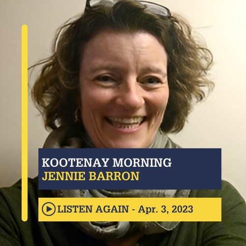 Stream April 3, 2023 - Kootenay Morning with Jennie Barron by Kootenay ...