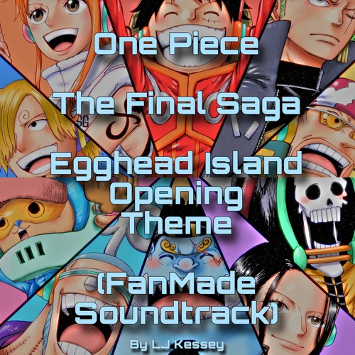 Stream One Piece - The Final Saga | Egghead Island Opening Theme (FAN ...