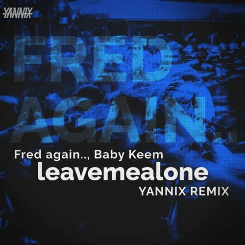 Stream Fred Again.., Baby Keem - leavemealone (YANNIX Remix) [FREE ... Stream Fred Again.., Baby Keem - leavemealone (YANNIX Remix) [FREE ...