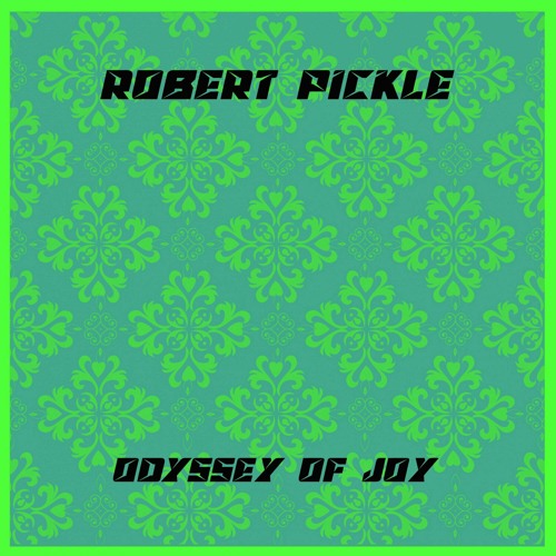 Stream Robert Pickle - Odyssey of Joy by Robert Pickle | Listen online ...