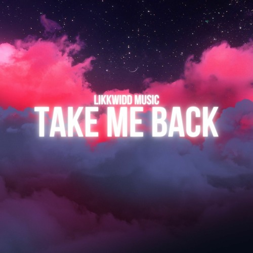 Stream Take Me Back by LikkWidd Music | Listen online for free on ...