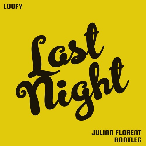 Loofy - Last Night (Julian Florent Bootleg)