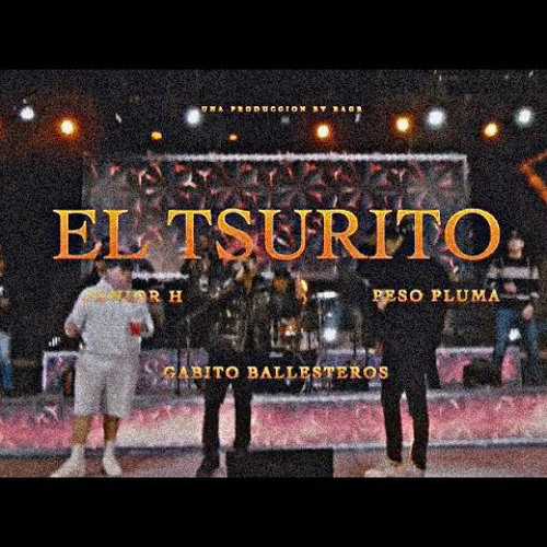 Stream El Tsurito - Junior H x Peso Pluma x Gabito Ballesteros 2023 by ...