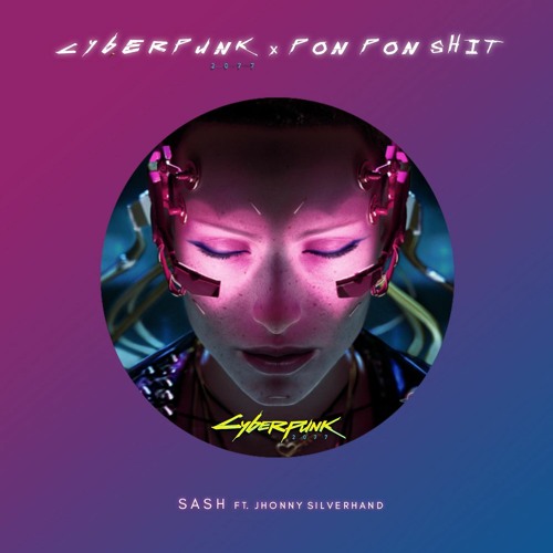 Stream SASH - Cyberpunk 2077 X PON PON SHIT (feat. Johnny Silverhand ...