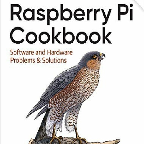 Stream Download⚡pdf⚡ Raspberry Pi Cookbook Software And Hardware Problems And Solutions From