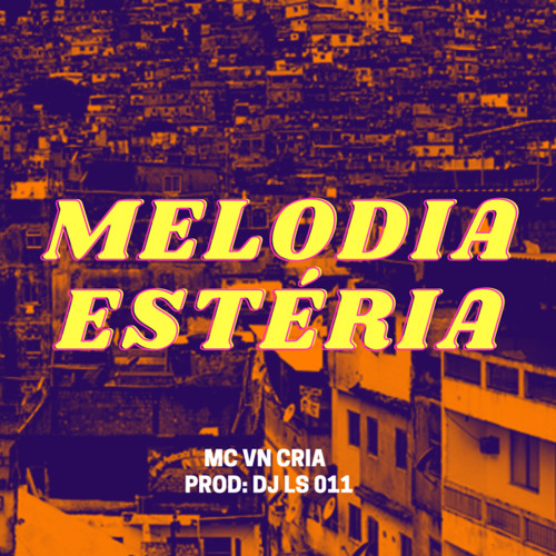 Stream MELODIA ESTERIA - DJ LS 011 - MC VN CRIA (feat. MC VN Cria) by ...
