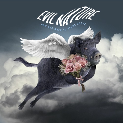 Stream Evil Nature | Listen to How and When to Prune Roses playlist ...