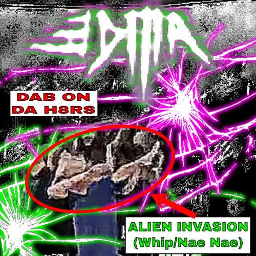 Stream ALIEN INVASION (WHIP/NAE NAE) (Cursed Radio Edit) by 3DMA ...