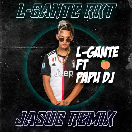 Stream L - GANTE RKT (MOOMBAHTON) - L - GANTE FT. PAPU DJ (JASUC REMIX ... Stream L - GANTE RKT (MOOMBAHTON) - L - GANTE FT. PAPU DJ (JASUC REMIX ...