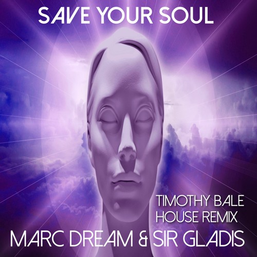 Stream Marc Dream & Sir Gladis - Save Your Soul (Timothy Bale House ... Stream Marc Dream & Sir Gladis - Save Your Soul (Timothy Bale House ...