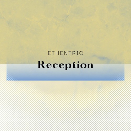 Stream Reception by Ethentric | Listen online for free on SoundCloud