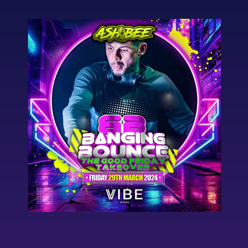Stream Ash Bee Banging Bounce ( THE GOOD FRIDAY TAKEOVER ) Promo Mix ...