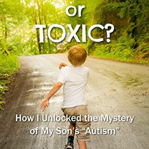 Stream |# Autistic or Toxic? How I Unlocked the Mystery of My Son's ... Stream |# Autistic or Toxic? How I Unlocked the Mystery of My Son's ...