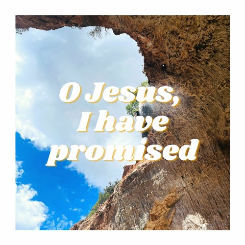 Stream O Jesus, I Have Promised (Hymn 465, new tune) by flowing myrrh ...