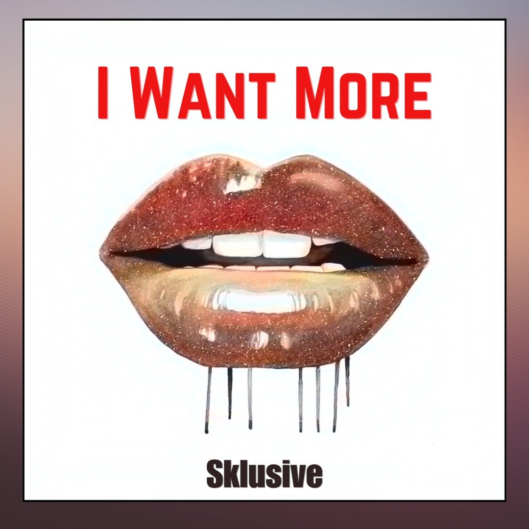 Stream I Want More by Sklusive | Listen online for free on SoundCloud