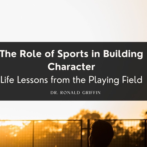 Stream The Role of Sports in Building Character: Life Lessons from the ...