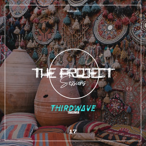 Stream The Project Sessions EP 17 / Third Wave Guest mix by BluPlanet | Listen online for free ...