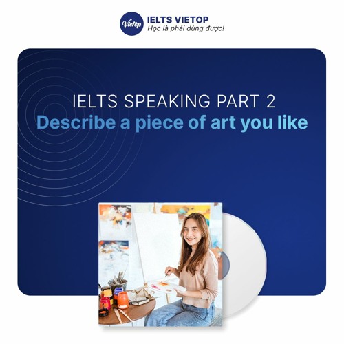 Stream IELTS Speaking Part 2 Sample Describe a piece of art you like by ...