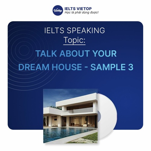 Stream Talk about your dream house - Sample 3 by IELTS VIETOP | Listen ...