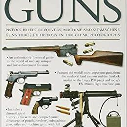 Stream PDF The Illustrated World Encyclopedia of Guns: Pistols, Rifles ...