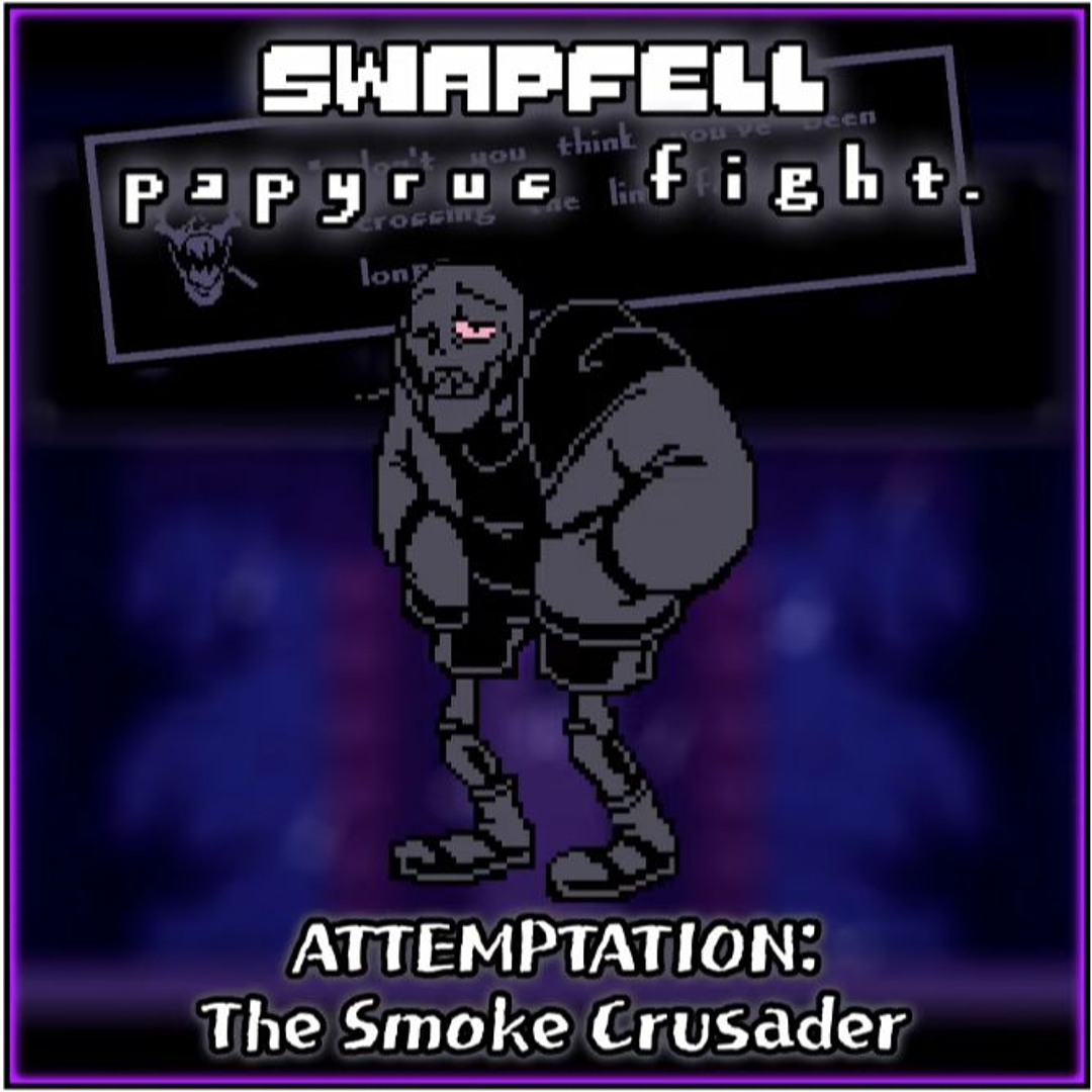 Stream [Swapfell: papyrus fight.] ATTEMPTATION: The Smoke Crusader By ...