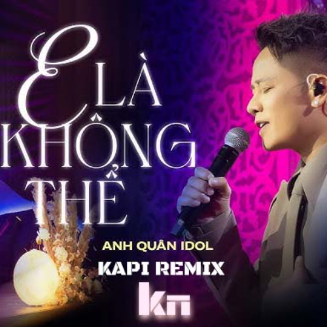 Stream E LÀ KHÔNG THỂ (Hương Ly x Anh Quân Idol) - Kapi remix by DJ ...